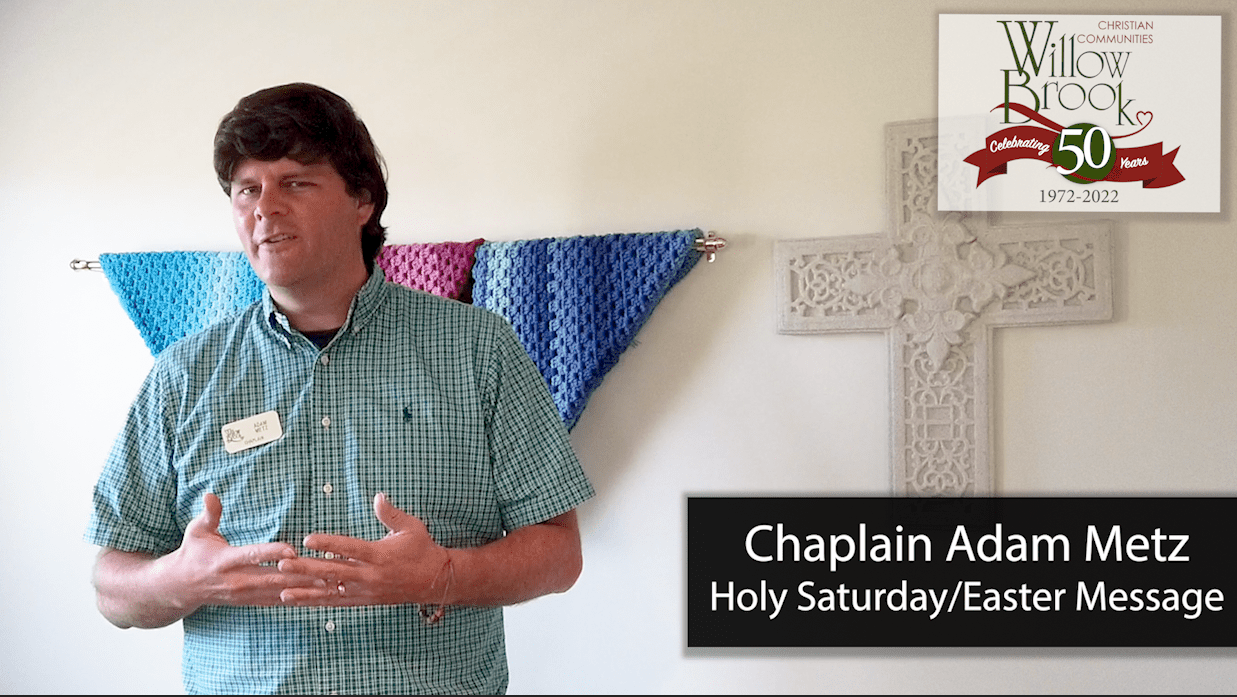 Holy Saturday and Easter Message from Chaplain Adam - Willow Brook ...